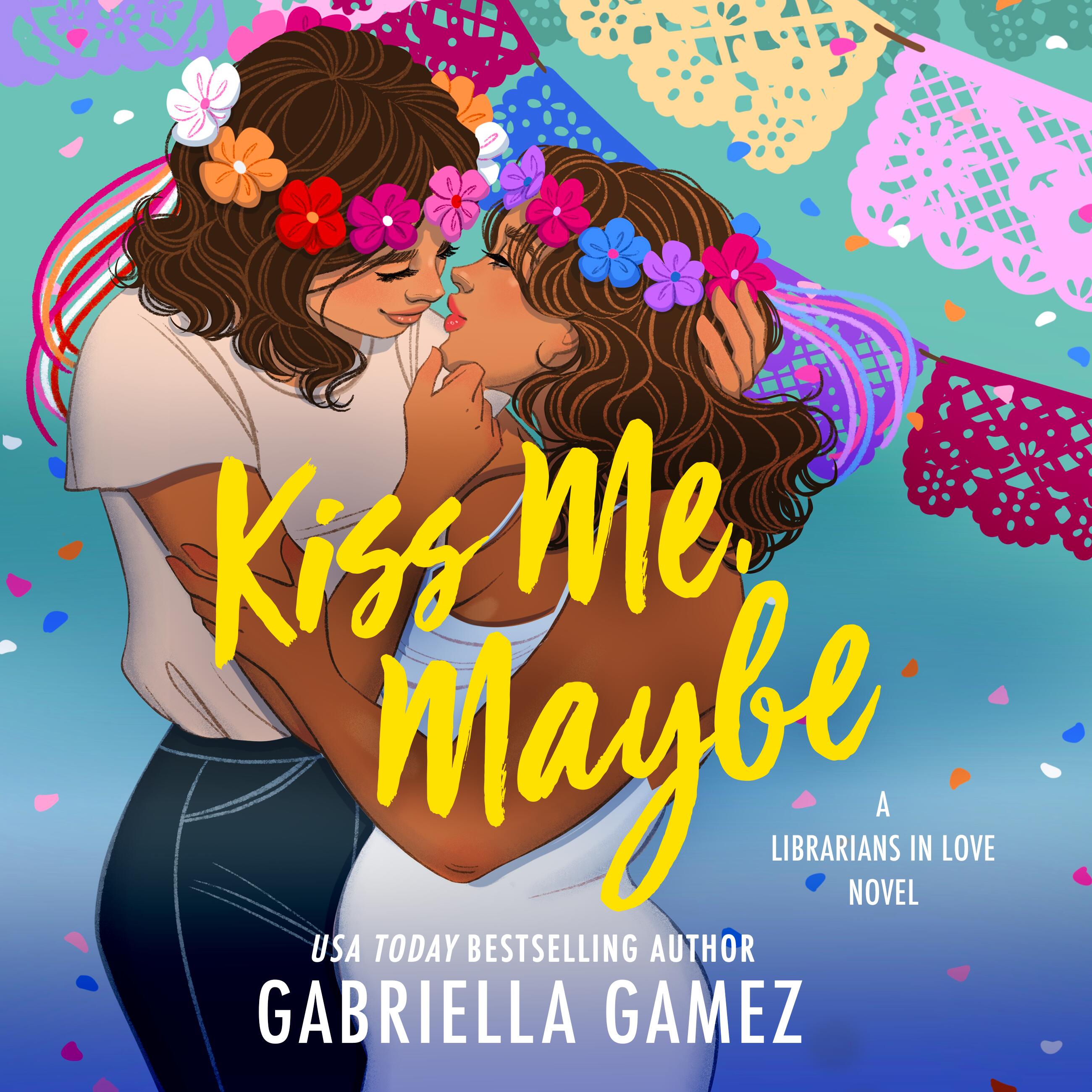 Kiss Me, Maybe by Gabriella Gamez & Ruby Corazon | Hachette Book Group